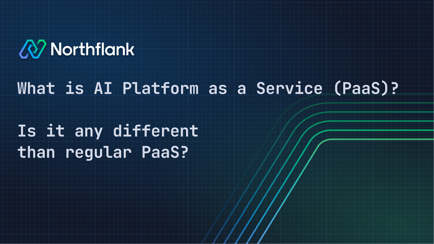 What is AI Platform as a Service (PaaS) and is it any different than PaaS? | Blog — Northflank