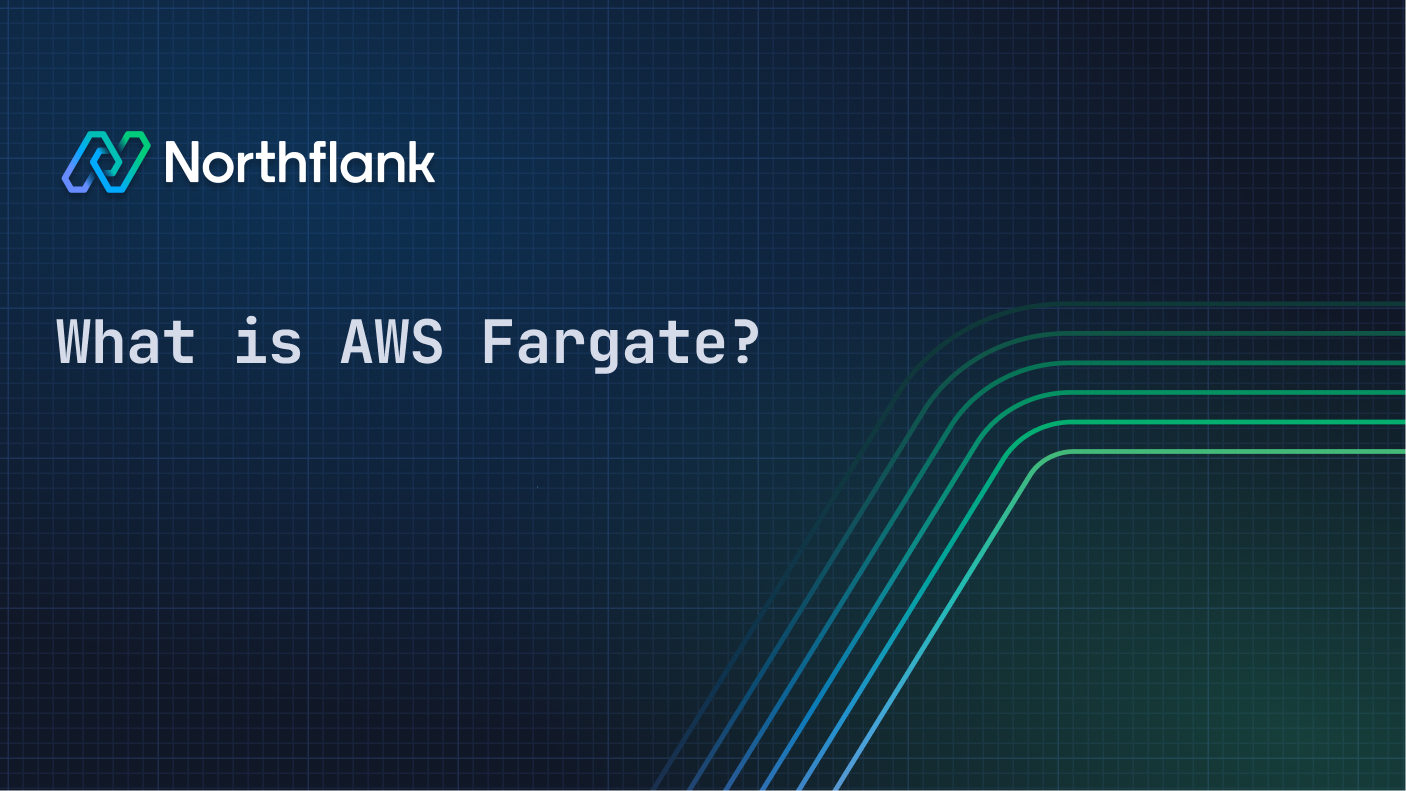 What is AWS Fargate? | Blog — Northflank
