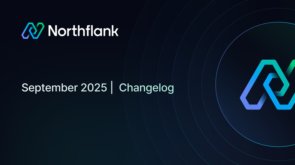 September 2025 | Product releases — Changelog — Northflank