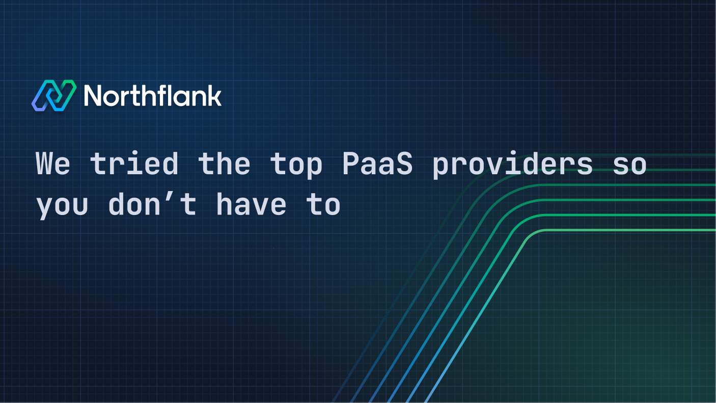 We tried the top PaaS providers so you don’t have to | Blog — Northflank
