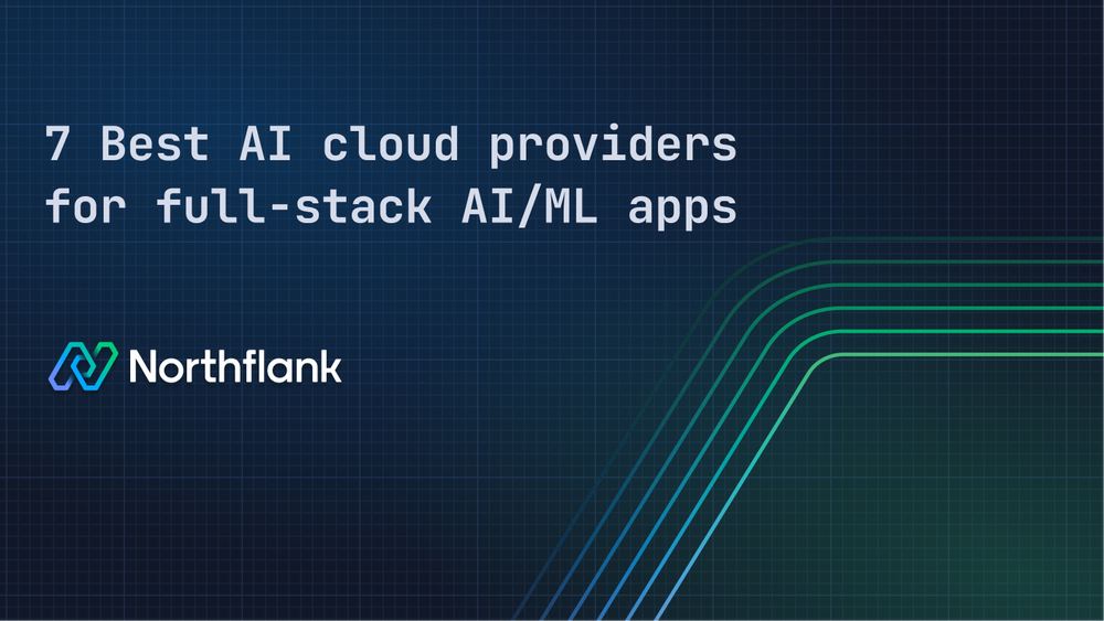 7 Best AI cloud providers for full-stack AI/ML apps | Blog — Northflank