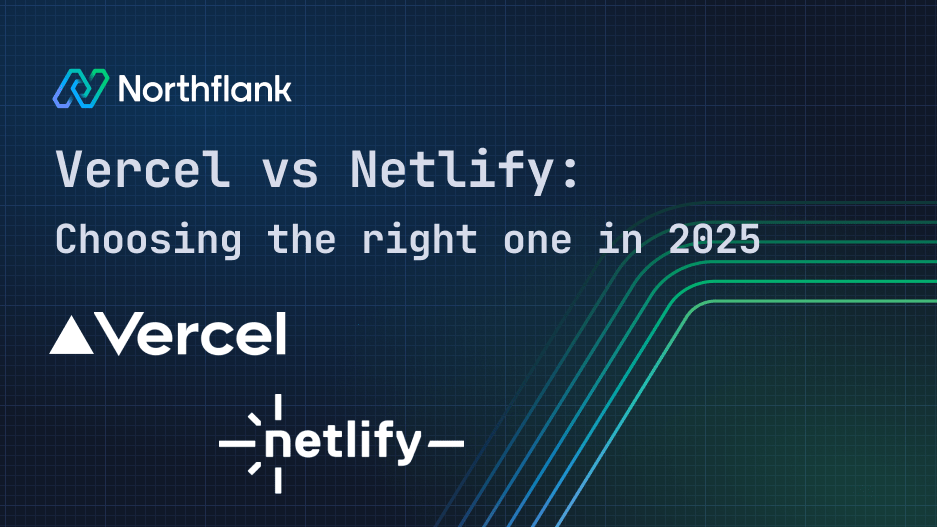 Vercel vs Netlify: Choosing the right one in 2025 (and what comes next) | Blog — Northflank